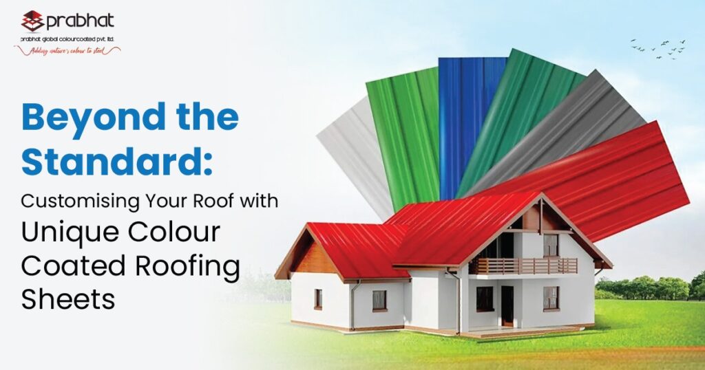 Customize Your Roof with Unique Colour Coated Sheets | Prabhat Global